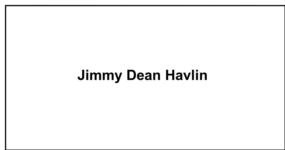 Obituary: Jimmy Dean Havlin