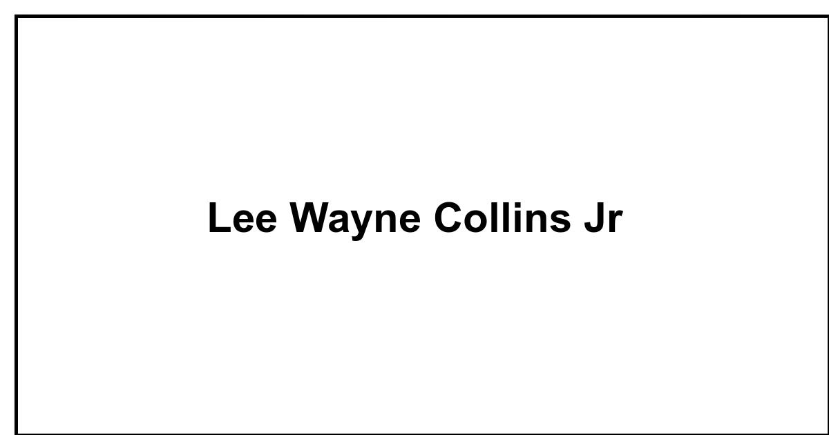 Obituary: Lee Wayne Collins Jr