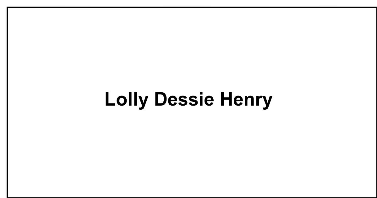 Obituary: Lolly Dessie Henry